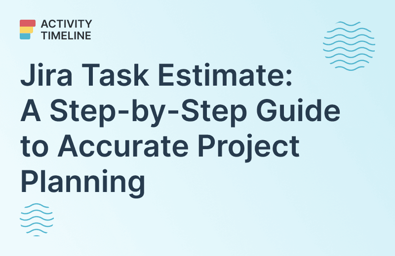 How to Configure Jira Task Time Estimate: Tips and Best Practices
